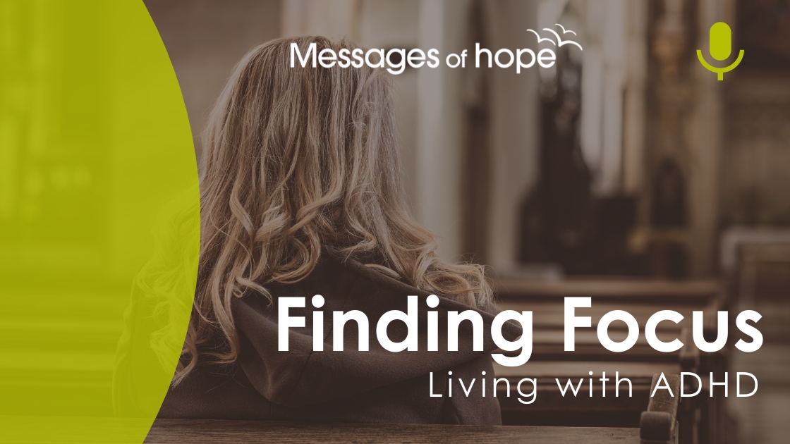 Finding focus: Living with ADHD - Messages of hope